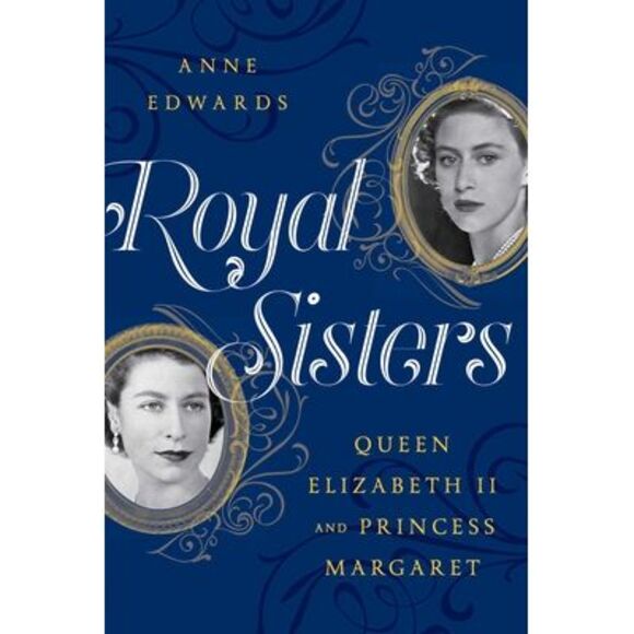 Anne Edwards | Other | Royal Sisters Queen Elizabeth Ii And Princess ...